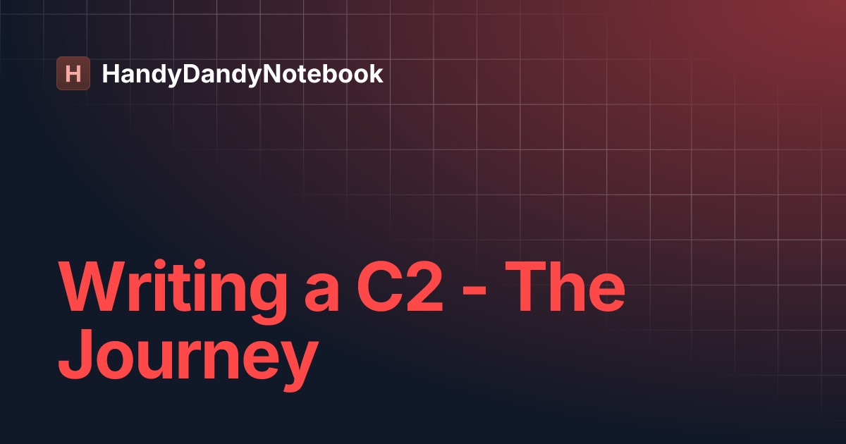 Writing a C2 - The Journey | HandyDandyNotebook